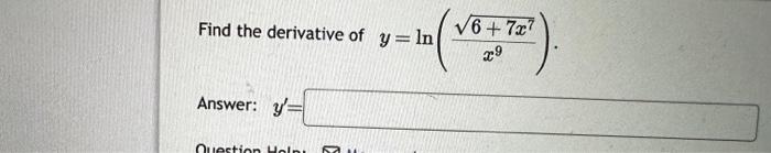 Solved Find the derivative of y=ln(x96+7x7). Answer: y′= | Chegg.com