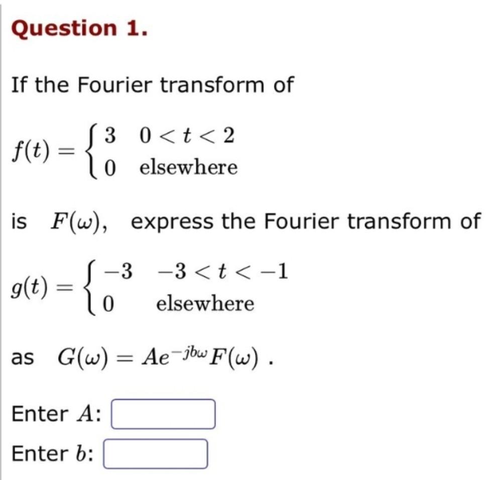 Solved Question 1. If the Fourier transform of f(t)={300 | Chegg.com