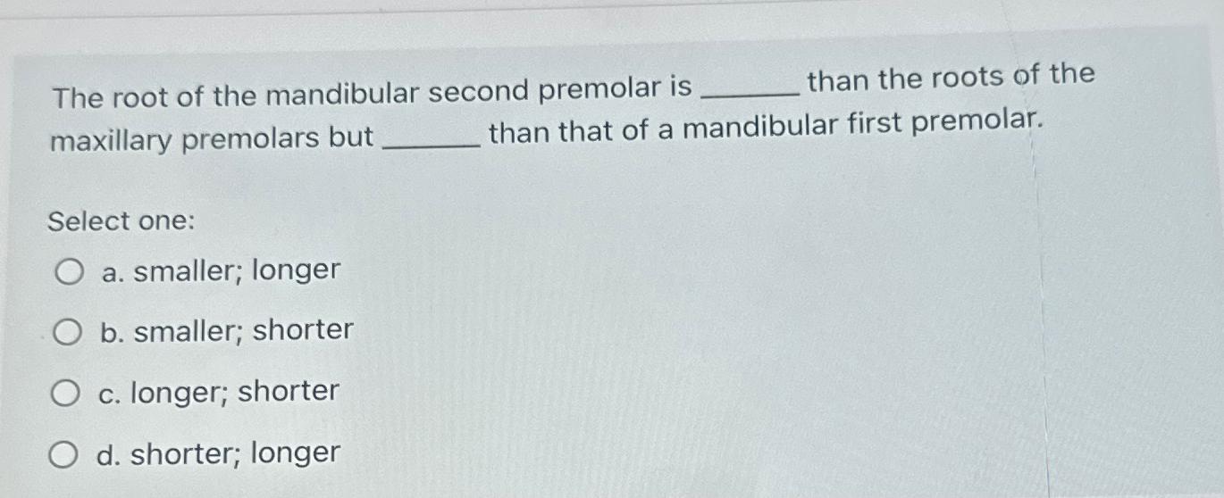 Solved The Root Of The Mandibular Second Premolar Is Than 9627