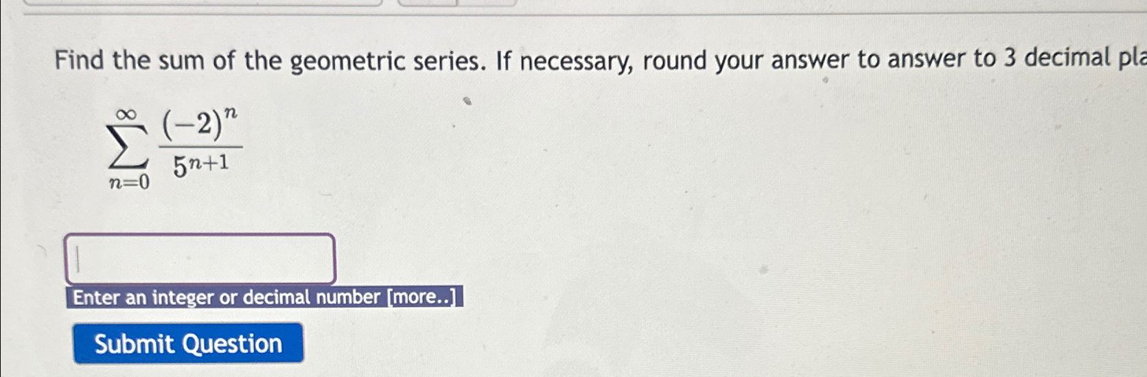 Solved Find the sum of the geometric series. If necessary, | Chegg.com
