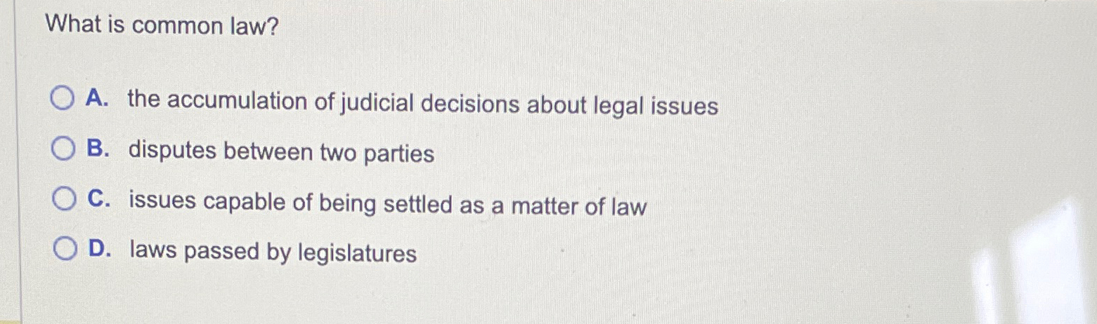 Solved What is common law?A. ﻿the accumulation of judicial | Chegg.com