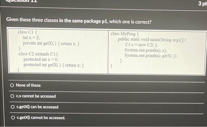 Solved Given these three classes in the same package p1, | Chegg.com