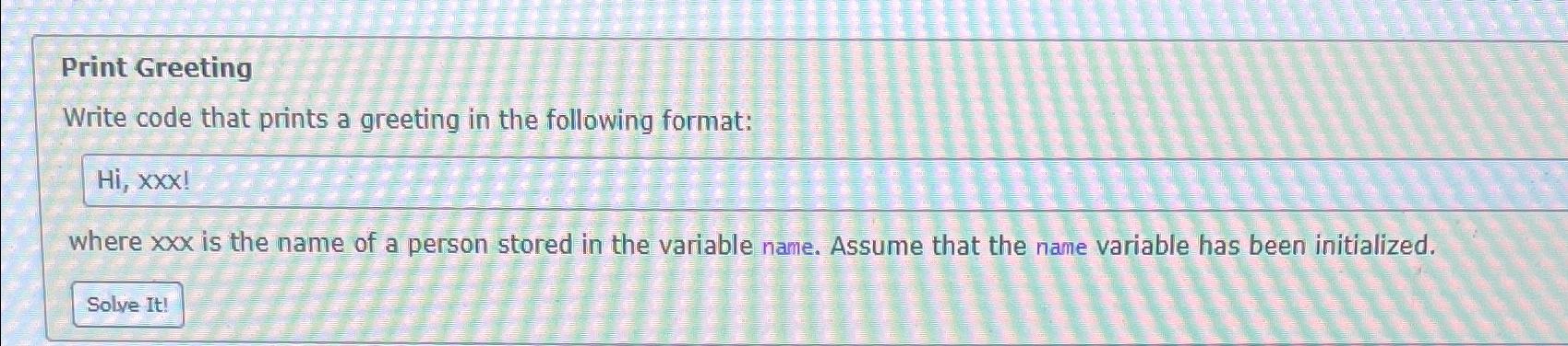 Solved Print GreetingWrite code that prints a greeting in | Chegg.com