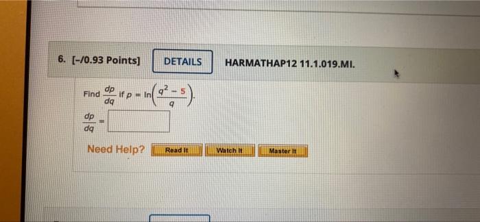 Solved 6. [-/0.93 Points] dp Find if p = In dq dp dq | Chegg.com
