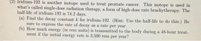 Solved 2) Iridium-192 is another isotope used to treat | Chegg.com