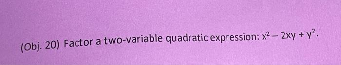 Solved (Obj. 20) Factor a two-variable quadratic expression: | Chegg.com