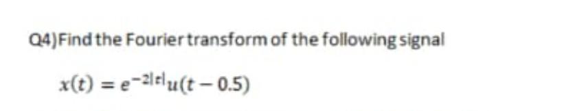 Solved Q4)Find the Fourier transform of the following signal | Chegg.com