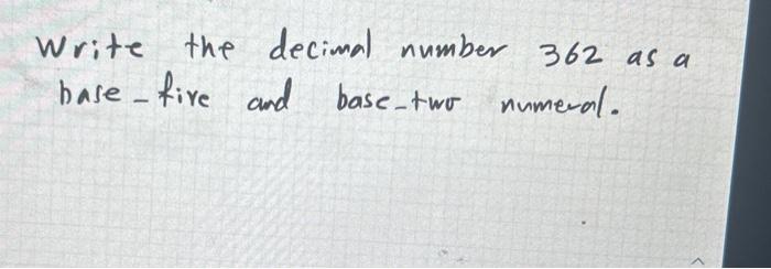 Solved Write the decimal number 362 as a hase-fire and | Chegg.com