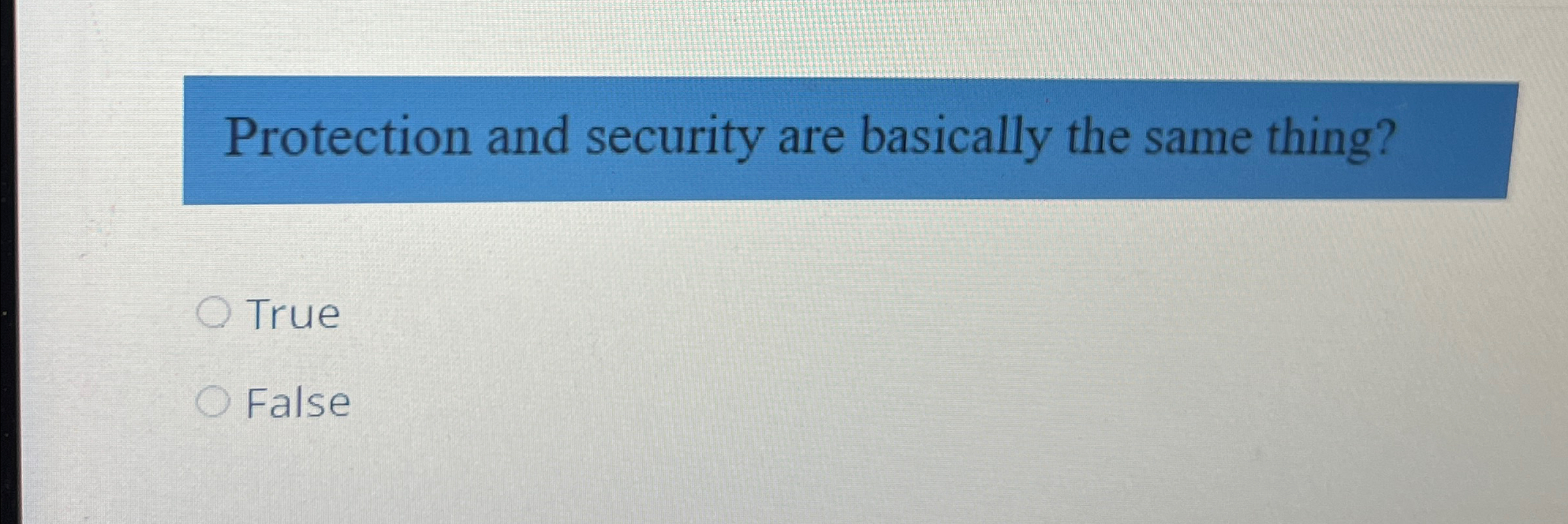 Solved Protection and security are basically the same | Chegg.com