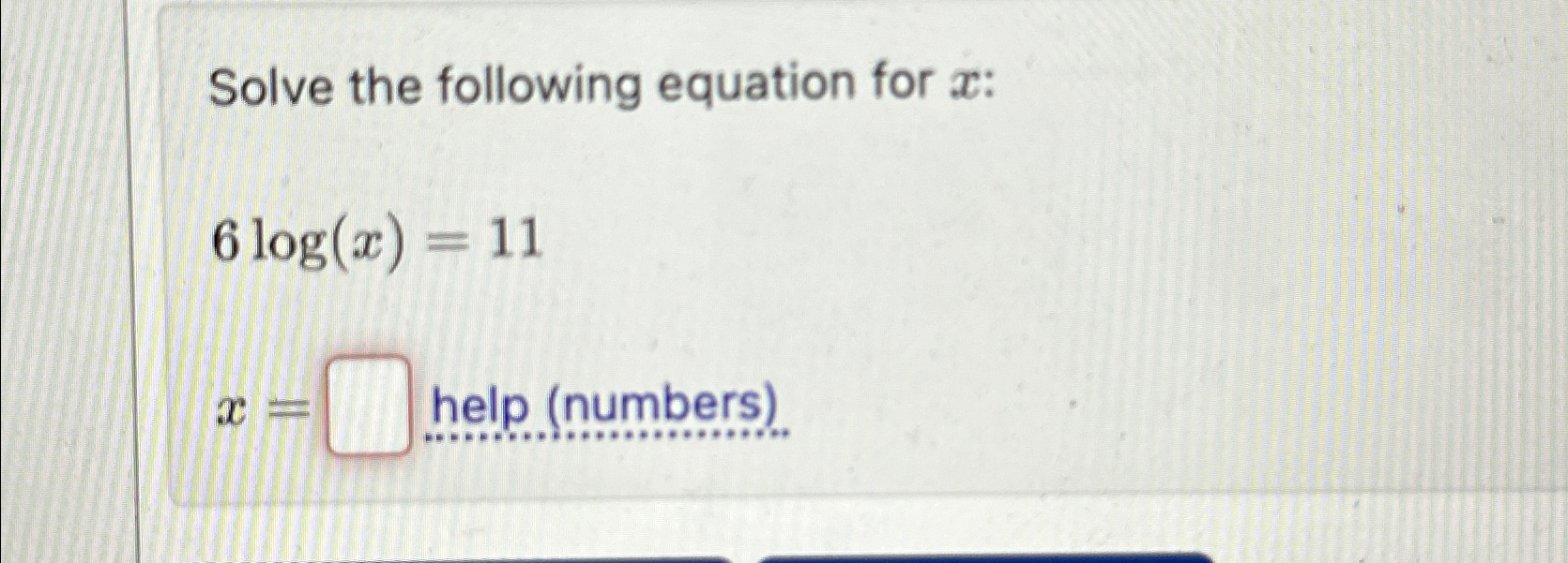 Solved Solve the following equation for x ﻿:6log(x)=11x=, | Chegg.com