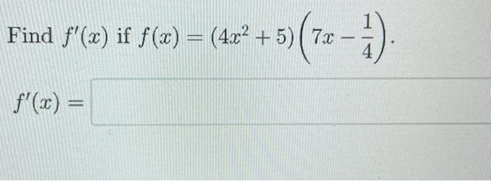 Solved Find f′(x) if f(x)=(4x2+5)(7x−41) f′(x)= | Chegg.com