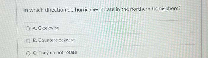 Solved In which direction do hurricanes rotate in the | Chegg.com