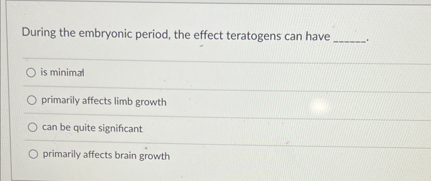 Solved During the embryonic period, the effect teratogens | Chegg.com