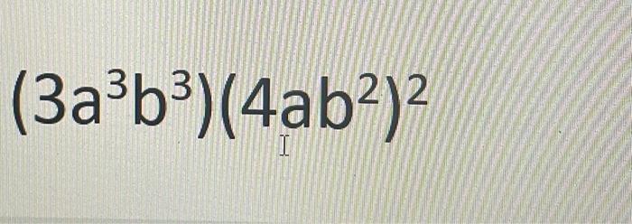 Solved (3a3b3)(4ab2)2 | Chegg.com