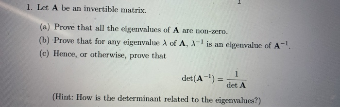 Solved 1. Let A be an invertible matrix. (a) Prove that all | Chegg.com