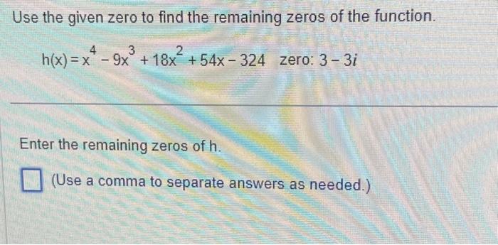 Solved Use the given zero to find the remaining zeros of the | Chegg.com