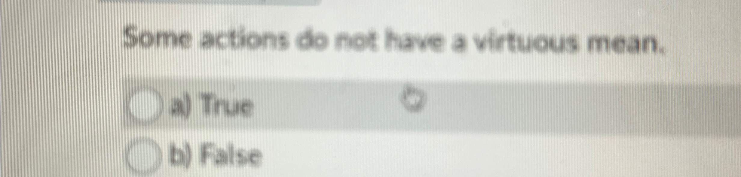 Solved Some actions do not have a virtuous mean. ﻿a) ﻿True | Chegg.com