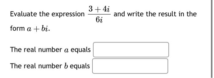 Solved Evaluate the expression form a + bi. 3 + 4i 6i The | Chegg.com