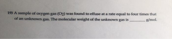 Solved 19) A sample of oxygen gas (O2) was found to effuse | Chegg.com