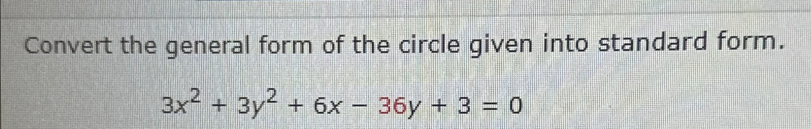 Solved Convert the general form of the circle given into | Chegg.com