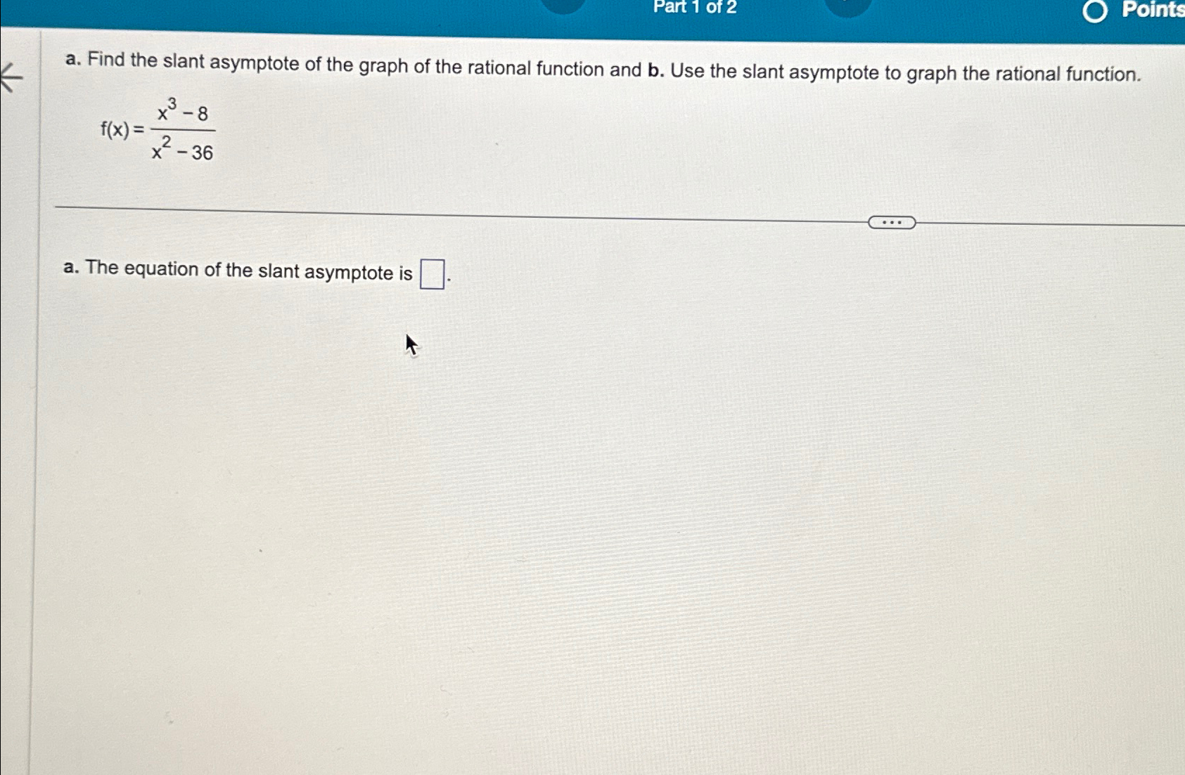 Solved Part 1 ﻿of 2Pointsa. ﻿Find the slant asymptote of the | Chegg.com