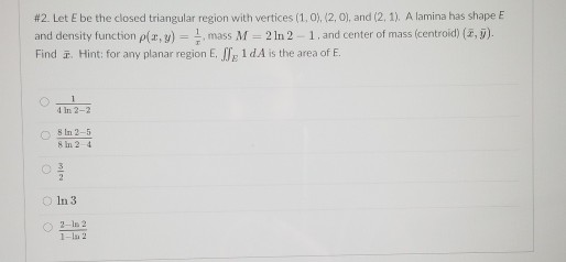 Solved #2. Let Ebe the closed triangular region with | Chegg.com