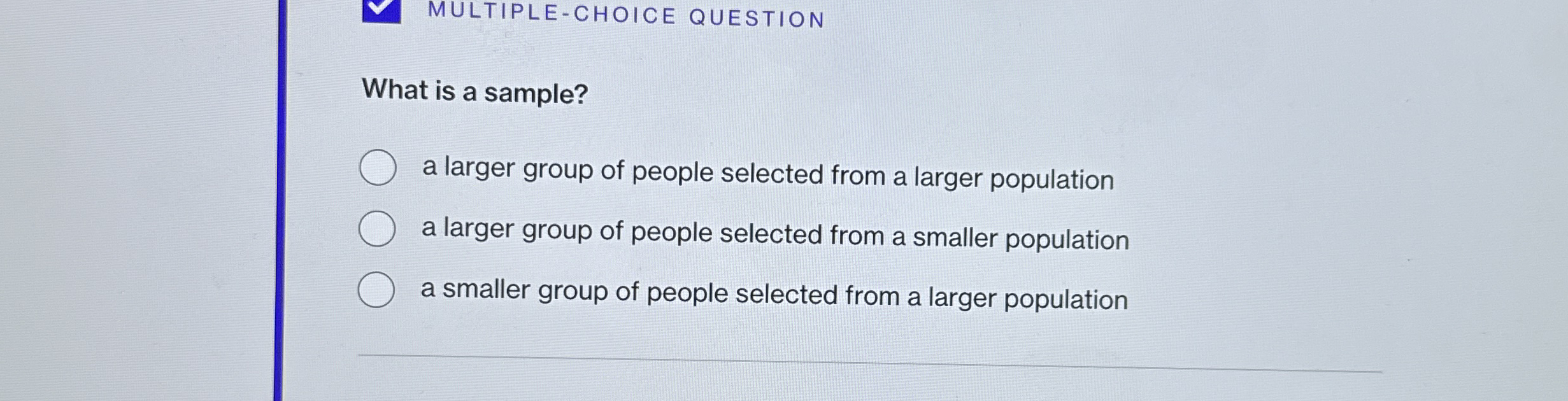 Solved MULTIPLE-CHOICE QUESTIONWhat is a sample?a larger | Chegg.com