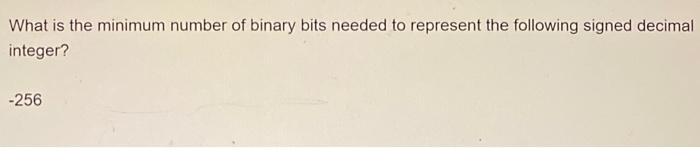 Solved What is the minimum number of binary bits needed to | Chegg.com