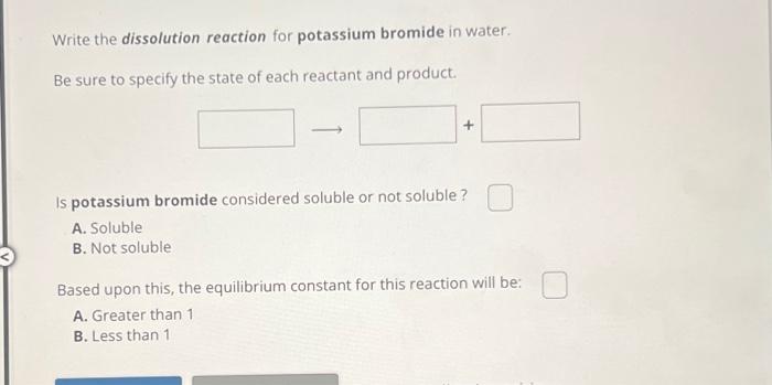 Solved Write the dissolution reaction for potassium bromide | Chegg.com Solved Write the dissolution reaction for potassium bromide | Chegg.com