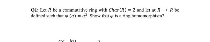 Solved Q1: Let R be a commutative ring with Char(R)=2 and | Chegg.com