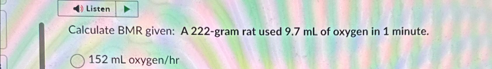 Solved ListenCalculate BMR given: A 222-gram rat used 9.7mL | Chegg.com