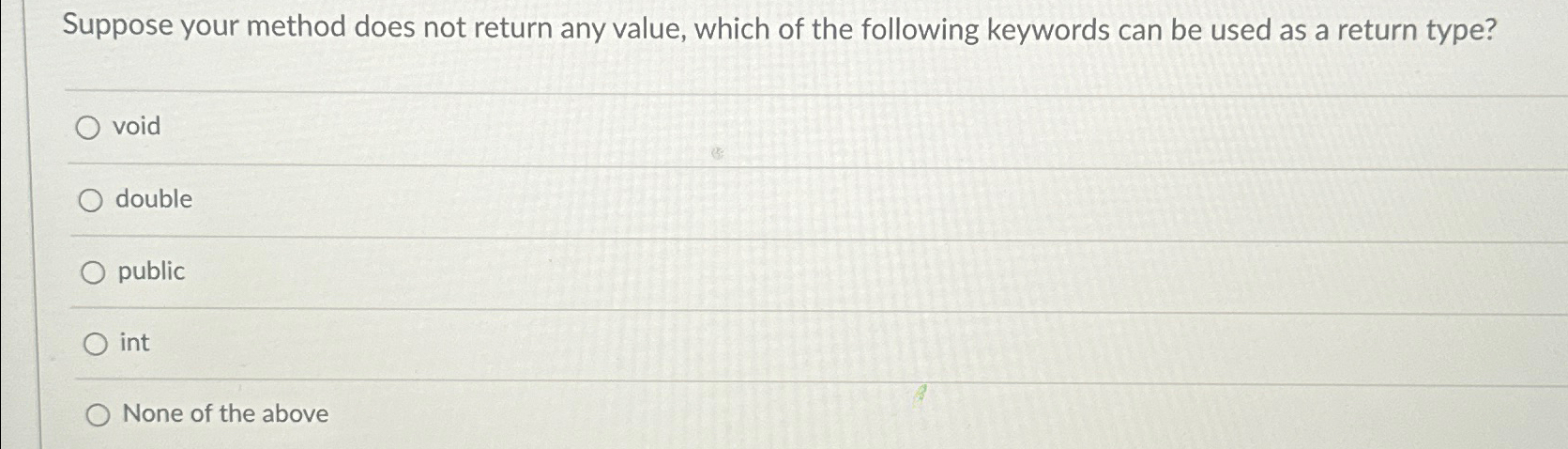 Solved Suppose your method does not return any value, which | Chegg.com