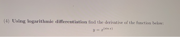 Solved (4) Using logarithmic differentiation find the | Chegg.com