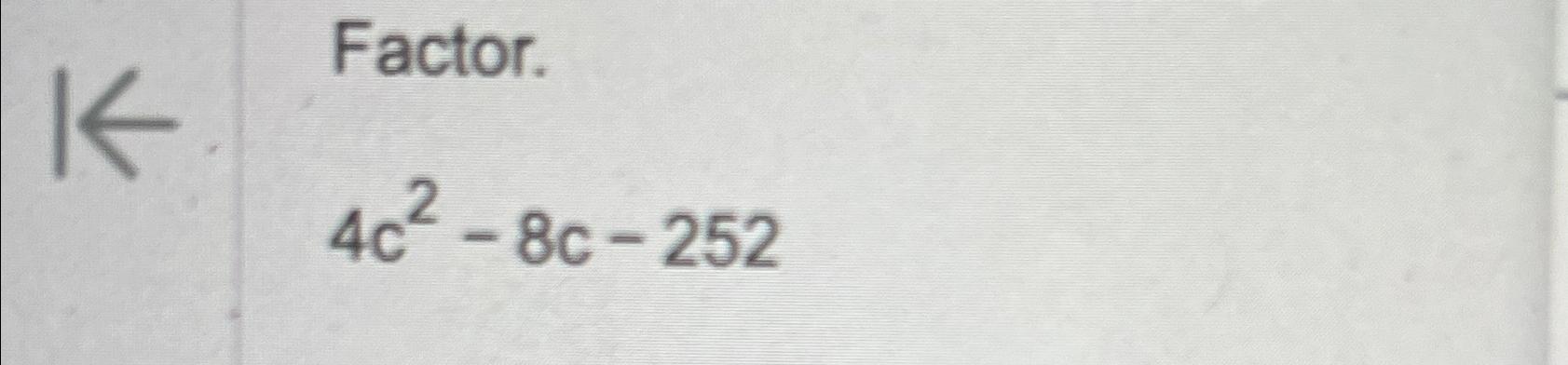 Solved Factor.4c2-8c-252 | Chegg.com