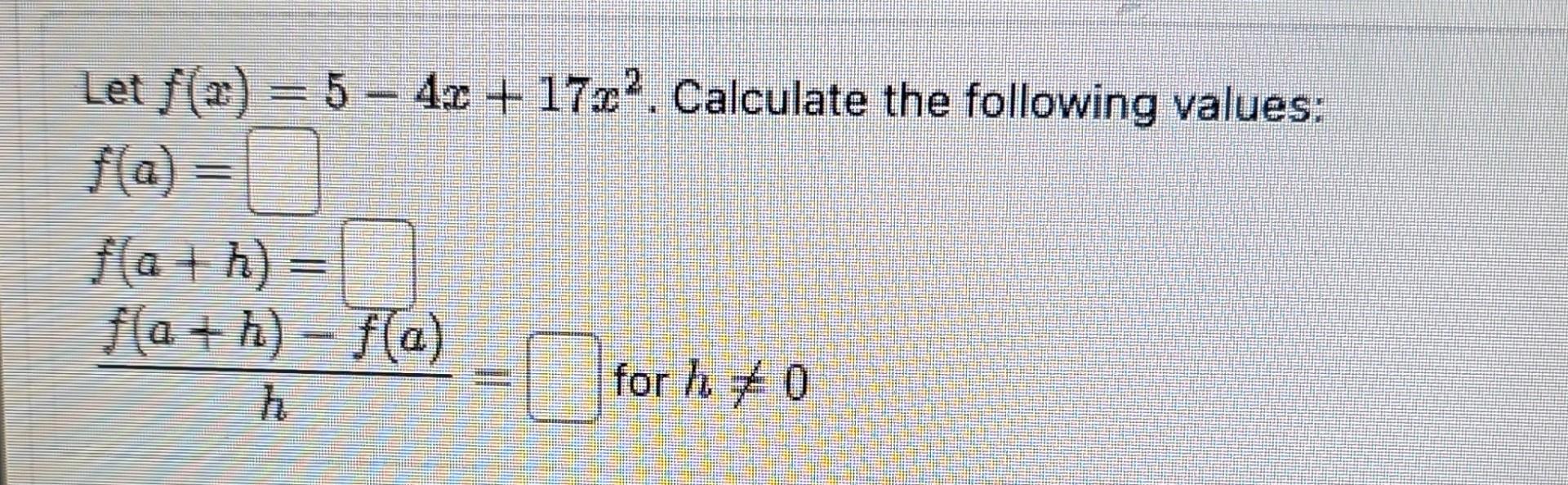 Solved Let f(x)=5−4x+17x2. Calculate the following values: | Chegg.com