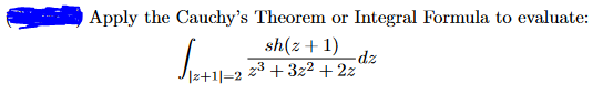 Solved Apply the Cauchy's Theorem or Integral Formula to | Chegg.com