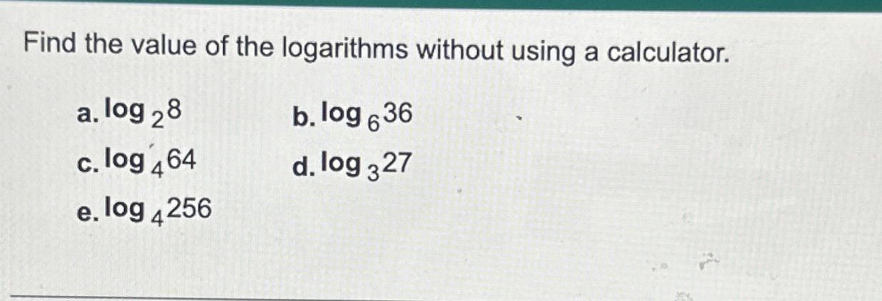 Solved Find the value of the logarithms without using a | Chegg.com