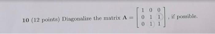 Solved 10 (12 points) Diagonalize the matrix | Chegg.com