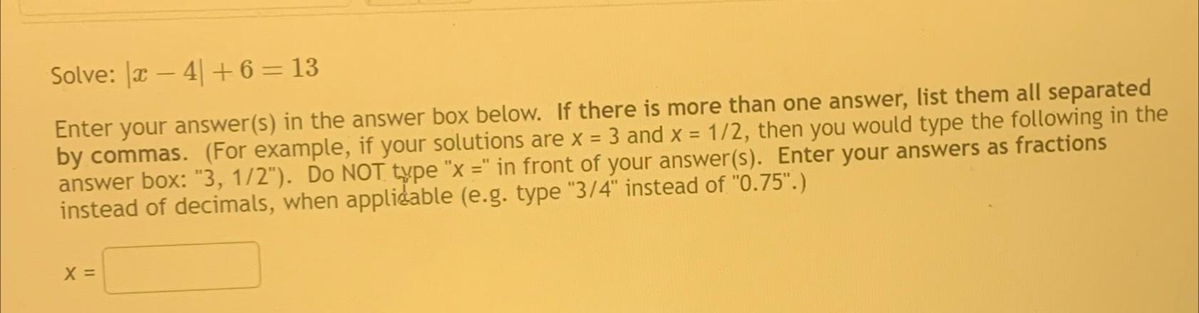Solved Solve: |x-4|+6=13Enter your answer(s) ﻿in the answer | Chegg.com