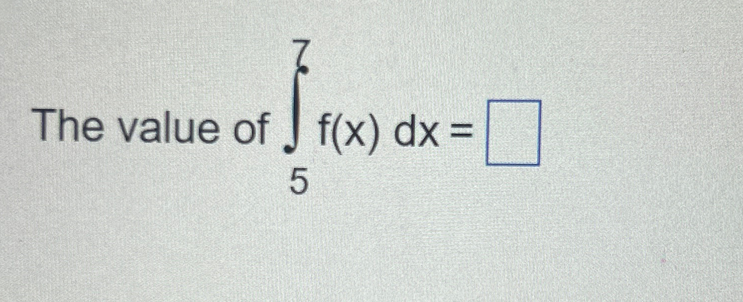 Solved The value of ∫57f(x)dx= | Chegg.com