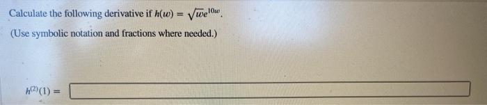 Solved Calculate the following derivative if h(w)=we10w. | Chegg.com