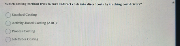 Solved Which costing method tries to turn indirect costs | Chegg.com