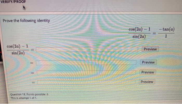 Solved VERIFY/PROOF Prove the following identity cos(2a) - 1 | Chegg.com