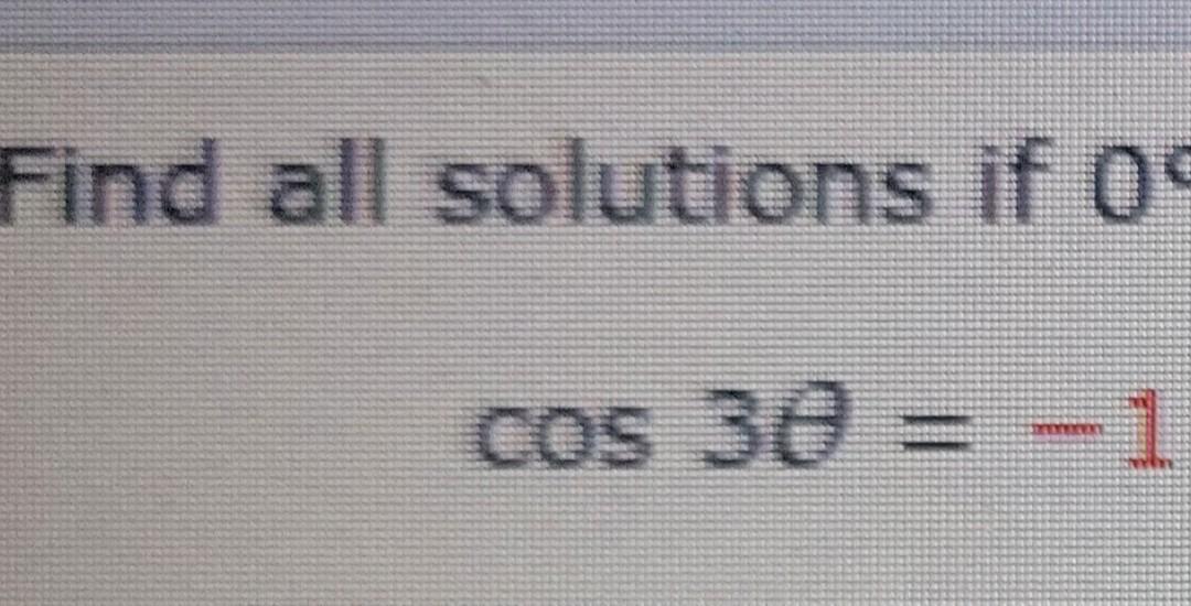 Solved Find all solutions if 0∘ cos3θ=−1 | Chegg.com