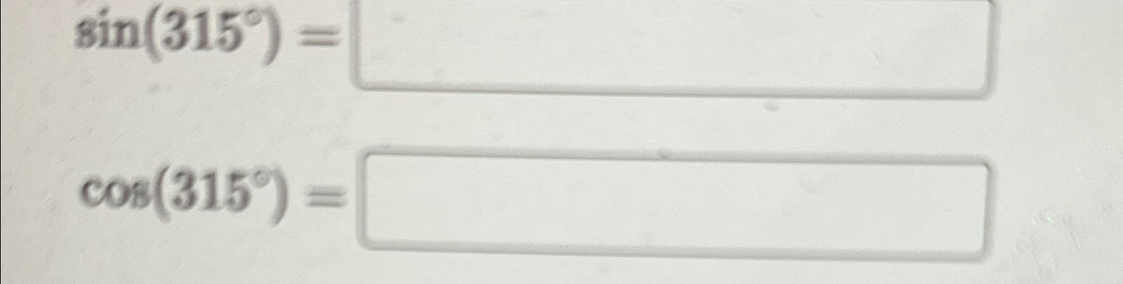 Solved sin(315°)=cos(315°)= | Chegg.com