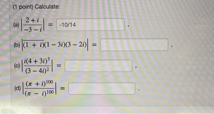 Solved (1 point) Calculate: (a) ∣∣−3−i2+i∣∣= (b) | Chegg.com