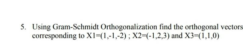Solved 5. Using Gram-Schmidt Orthogonalization find the | Chegg.com