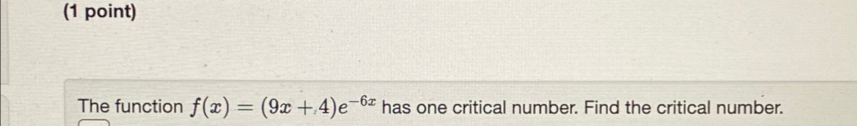 Solved (1 ﻿point)The function f(x)=(9x+4)e-6x ﻿has one | Chegg.com