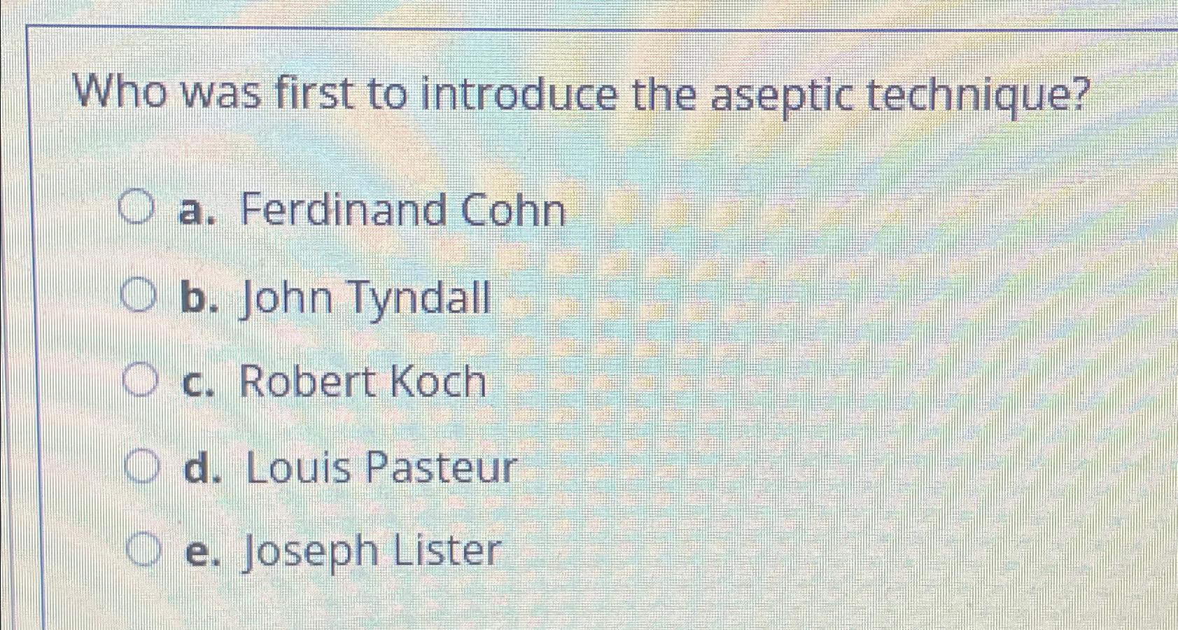 Solved Who was first to introduce the aseptic technique?a. | Chegg.com