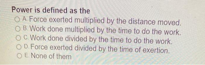 Solved Power is defined as the O A Force exerted multiplied | Chegg.com